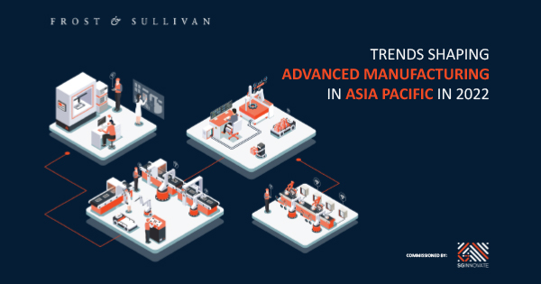 Trends Shaping Advanced Manufacturing in Asia Pacific in 2022 | Market ...